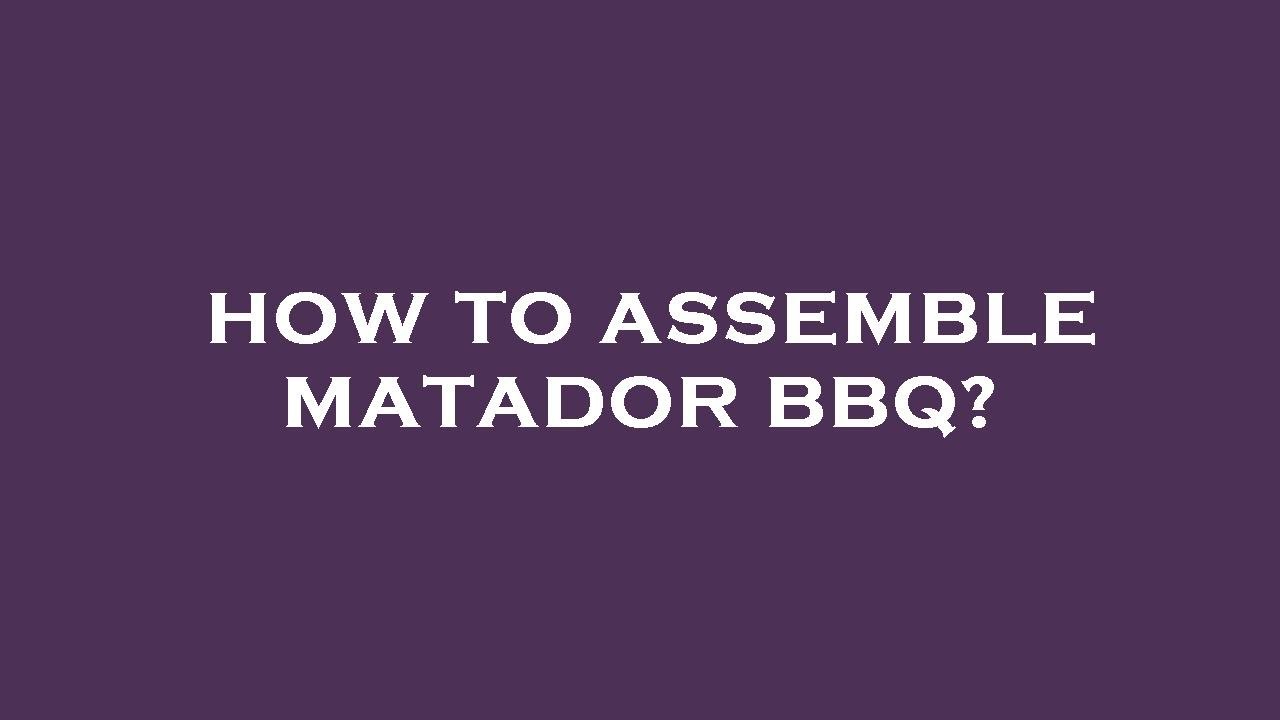 How to assemble matador bbq? - YouTube