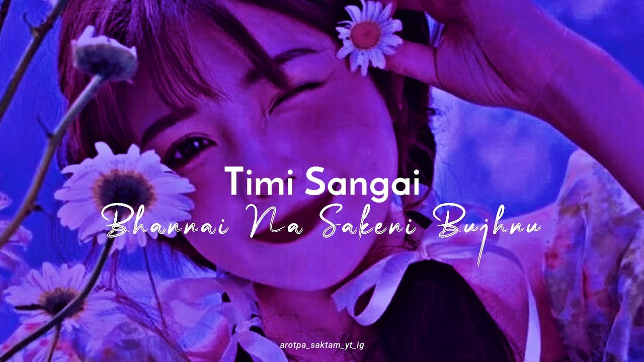 Timi Sangai | Bhannai Na Sakeni Bujhnu | Apurva Tamang | Speed up ...