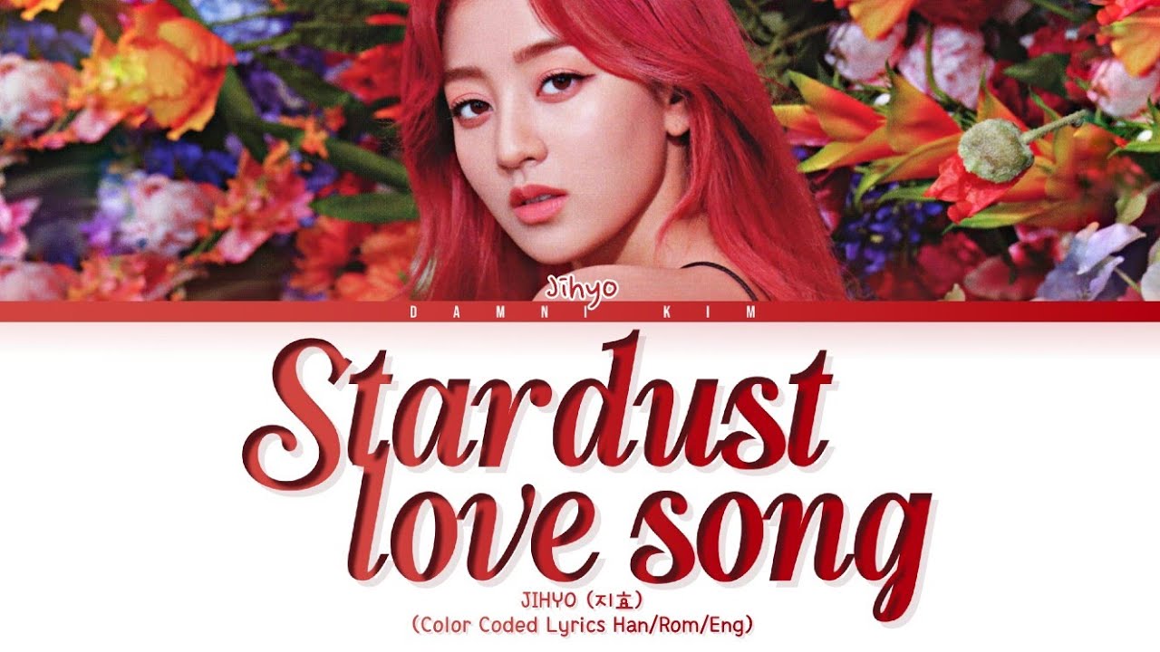 JIHYO (지효) - "Stardust love song" (Color Coded Han/Rom/Eng) - YouTube