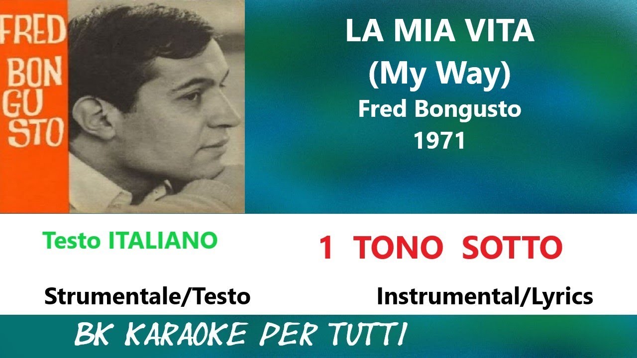 LA MIA VITA (My way ) ( Testo Italiano ) Fred Bongusto Karaoke _ 1 Tono ...