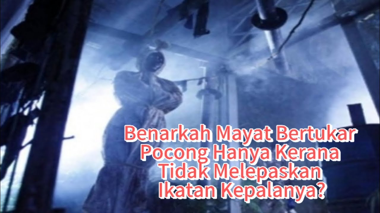 Mayat Bertukar Pocong Hanya Kerana Tidak Melepaskan Ikatan Kepalanya ...