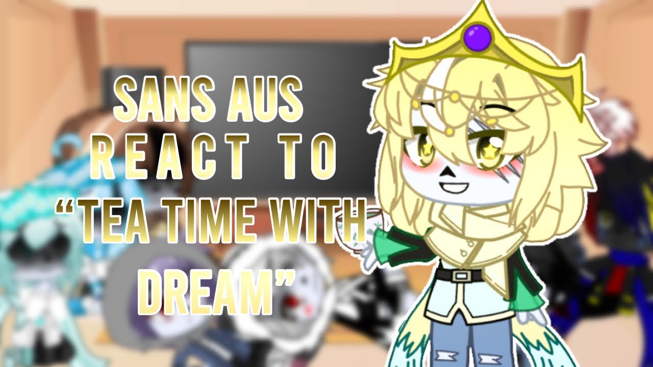 Sans AUs React To “Tea Time With Dream” // (Part 3?) - YouTube