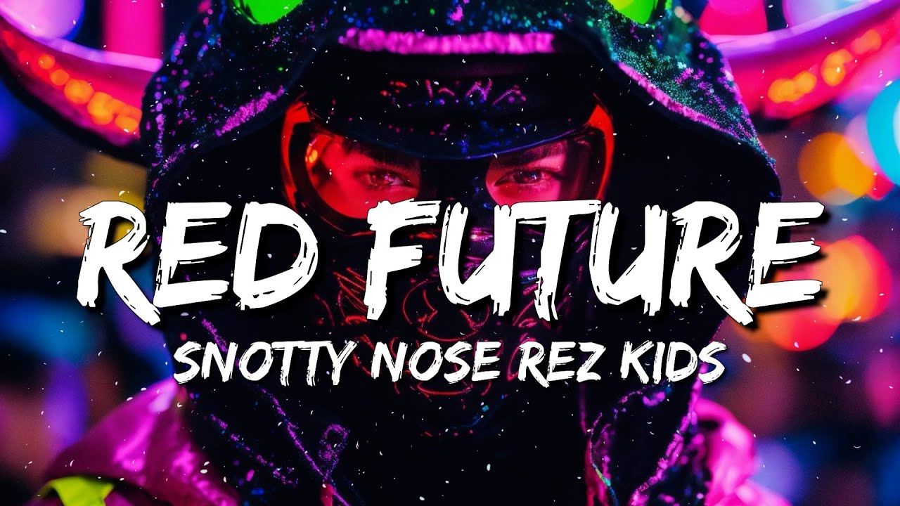 Snotty Nose Rez Kids - Red Future (Lyrics) - YouTube