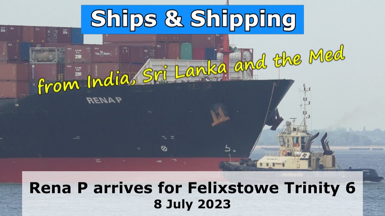 Container Ship Rena P arrives for Felixstowe 6; Saturday 8 July. - YouTube