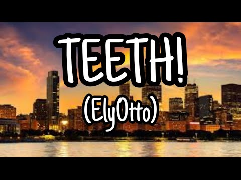 ElyOtto - TEETH! (Lyrics) - YouTube