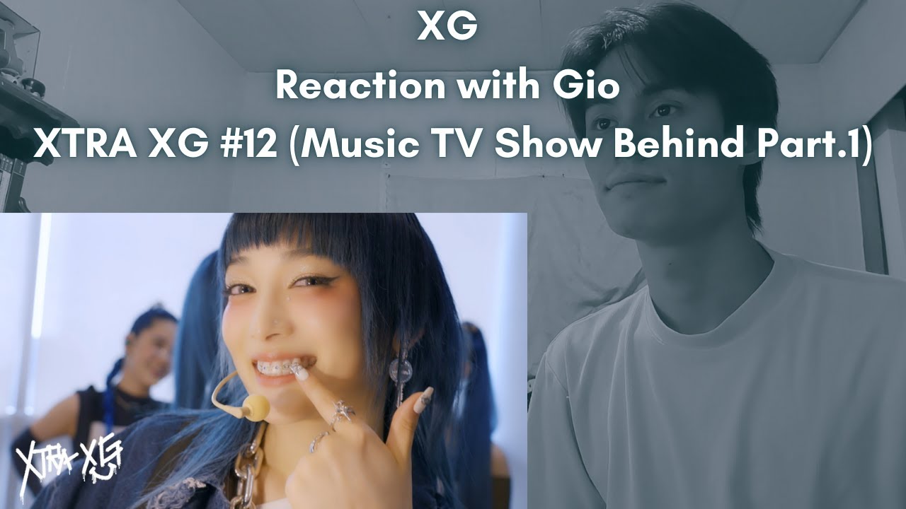 XG Reaction with Gio XTRA XG #12 (Music TV Show Behind Part.1) - YouTube