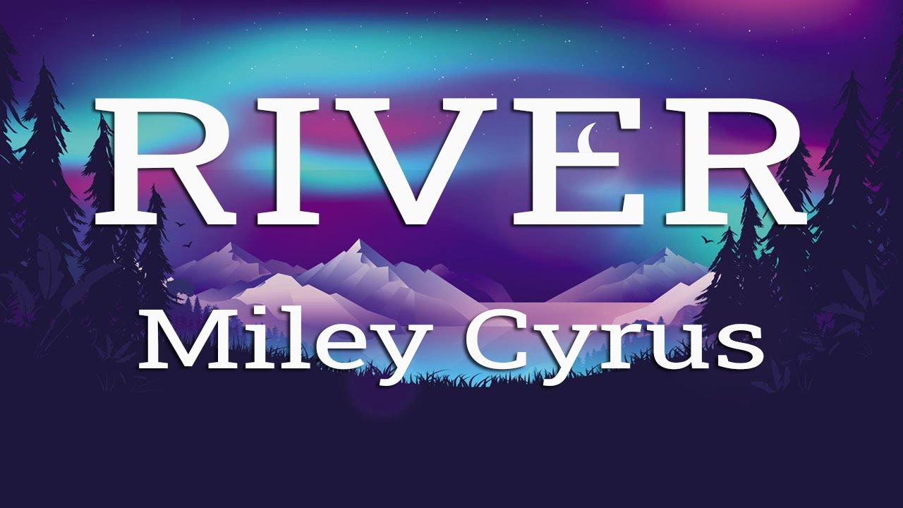 Miley Cyrus - River (Lyrics) - YouTube