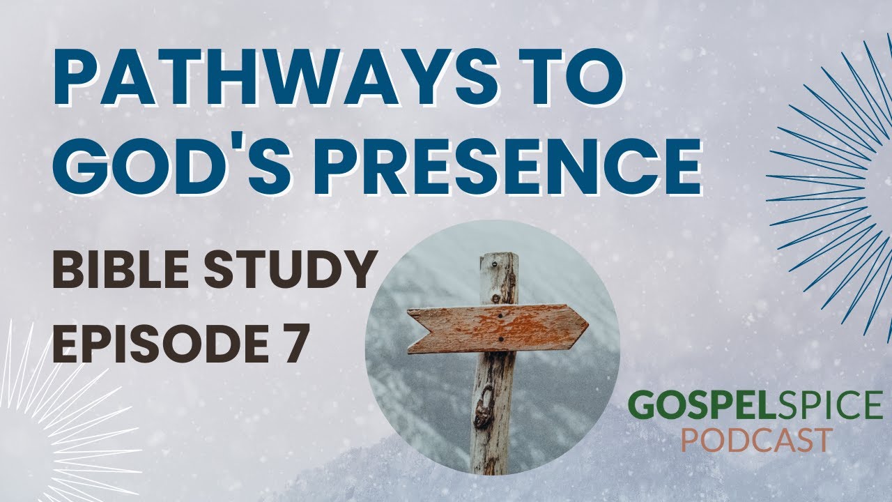 Ep. 7 | Bible Study | Pathways to God's Presence | Gospel Spice - YouTube