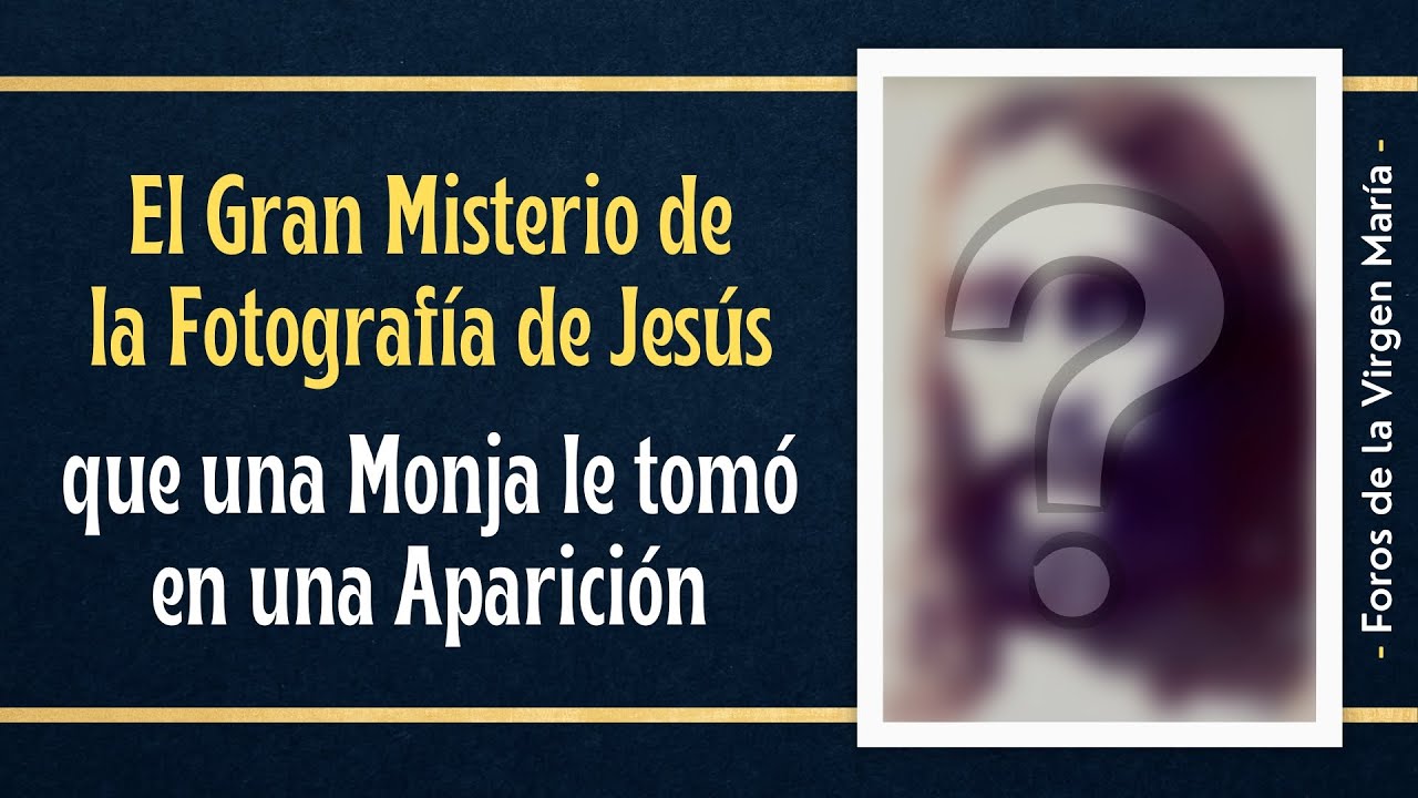 El Gran Misterio de la Fotografía de Jesús que una Monja le tomó en una ...