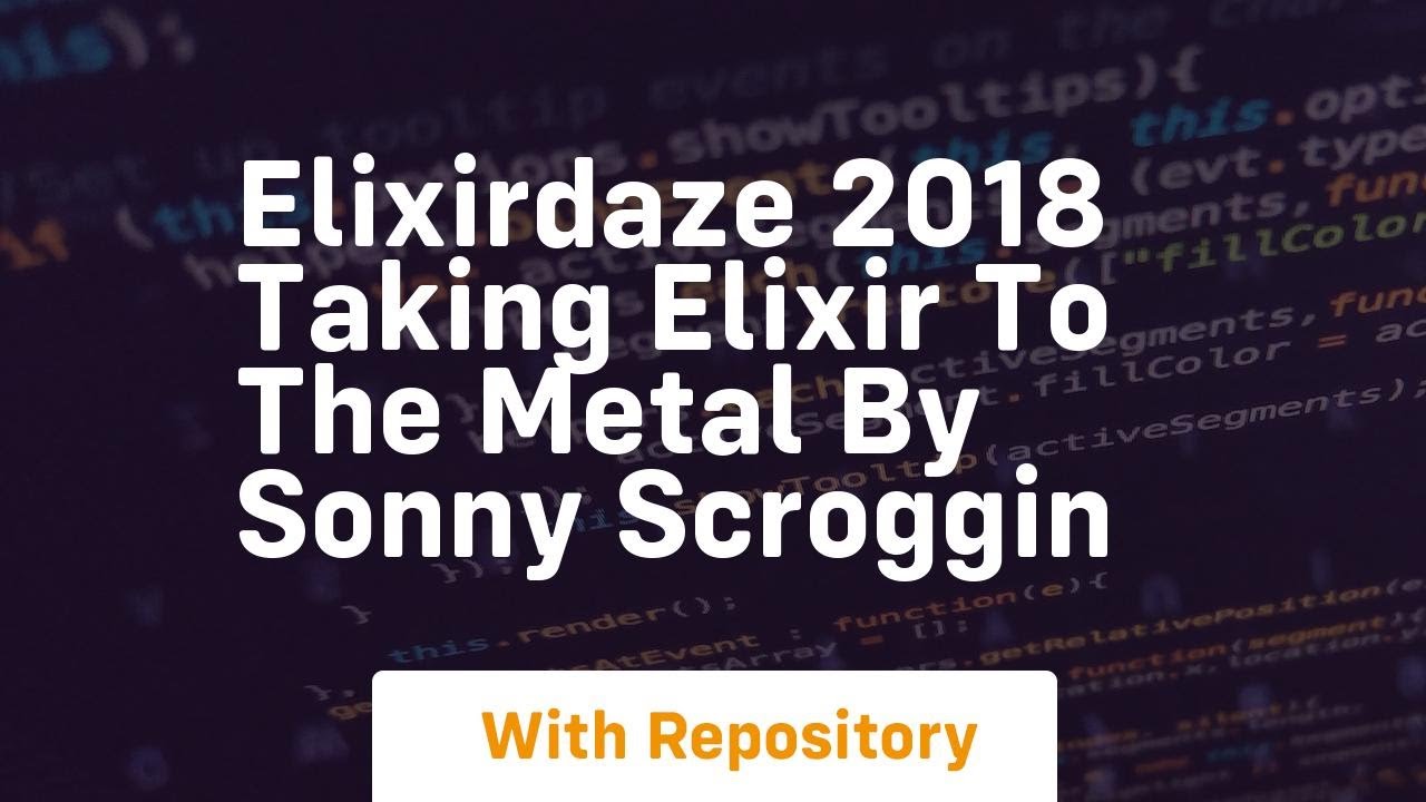 Elixirdaze 2018 taking elixir to the metal by sonny scroggin - YouTube