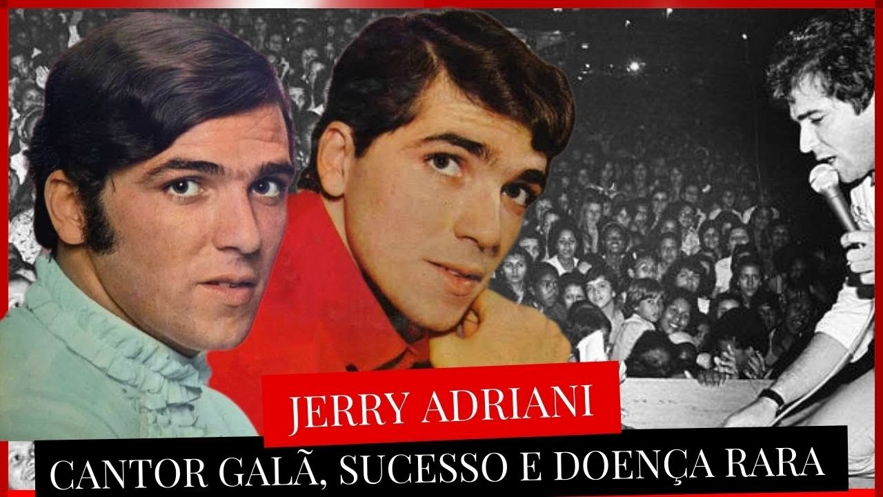 JERRY ADRIANI - SUCESSO e CARISMA, conheça a HISTÓRIA do CANTOR GALÃ ...