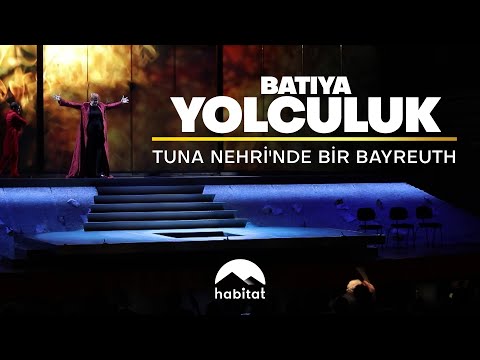 BATI'YA YOLCULUK | TUNA NEHRİNDE BİR BAYREUTH