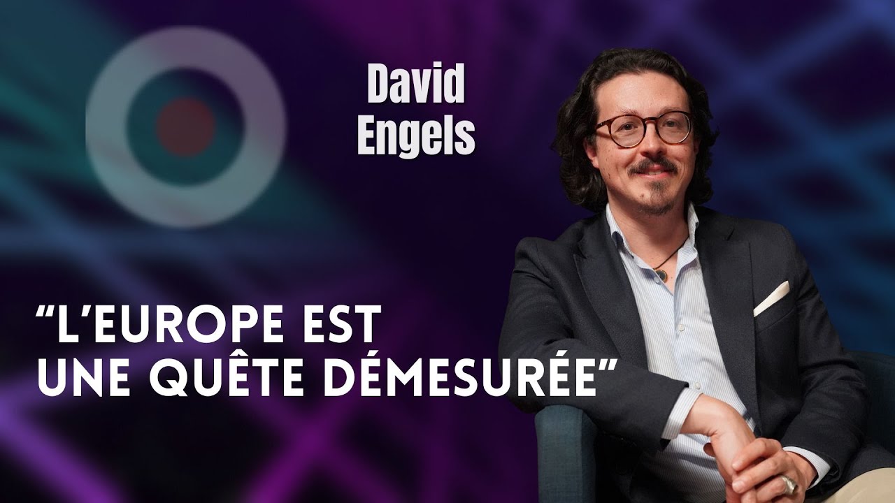 DAVID ENGELS : "L'EUROPE EST UNE QUÊTE DÉMESURÉE" - YouTube