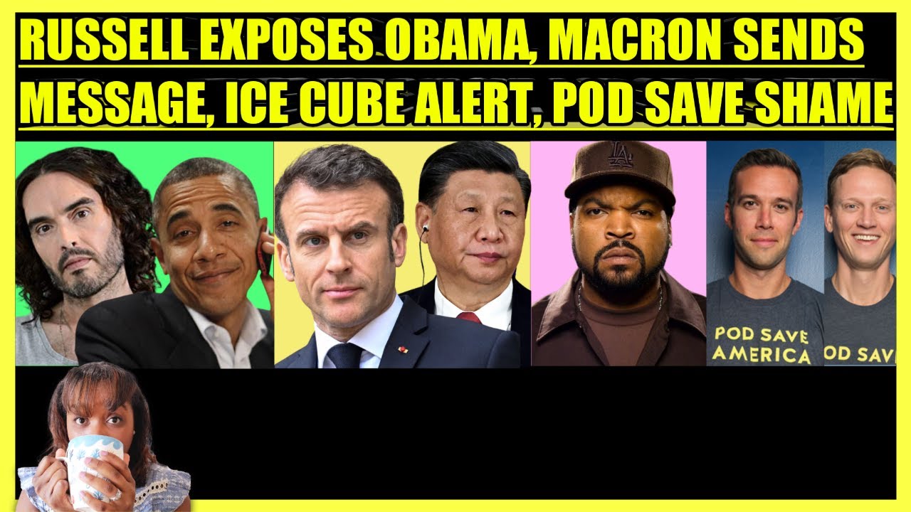 RUSSELL BRAND EXPOSES OBAMA, MACRON APPROVES CHINA, ICE CUBE ALERT, POD ...