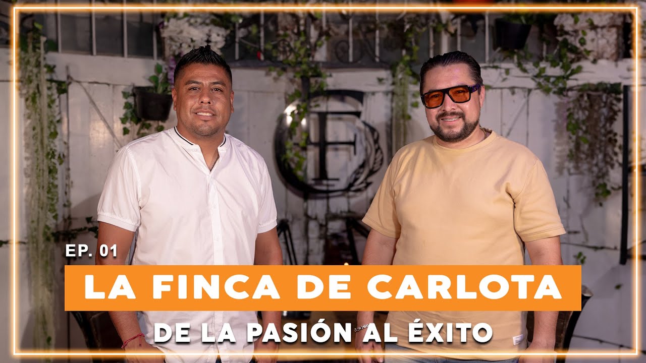 Agua de Juárez Ep. 01 - La Finca de Carlota, de la pasión al éxito ...