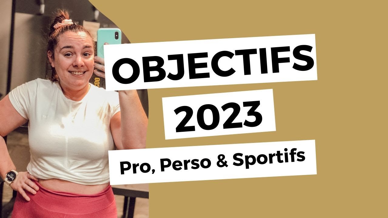 Objectifs 2023 Pro, Perso et Sportifs ! - YouTube