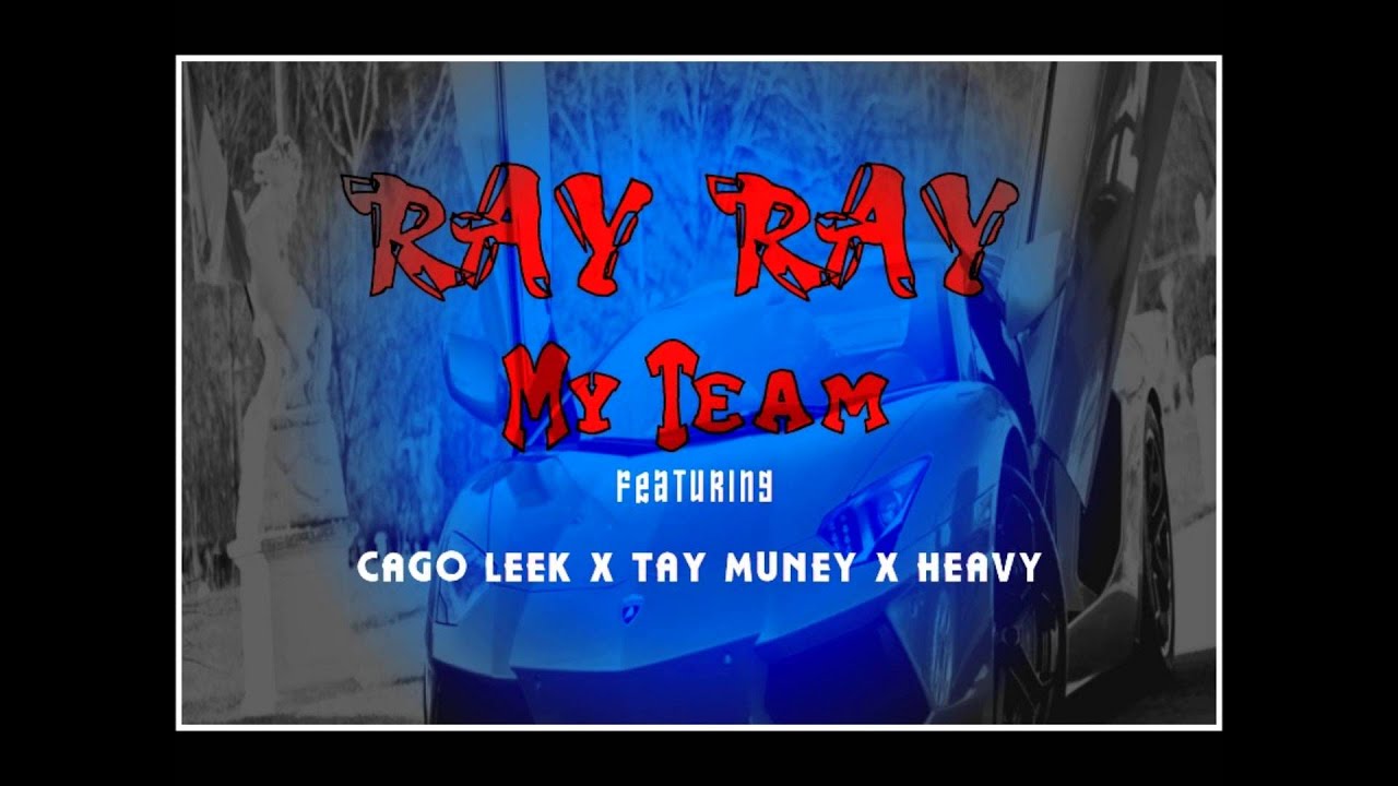 Ray Ray - My Team Ft Cago Leek, Tay muney, Heavy - YouTube