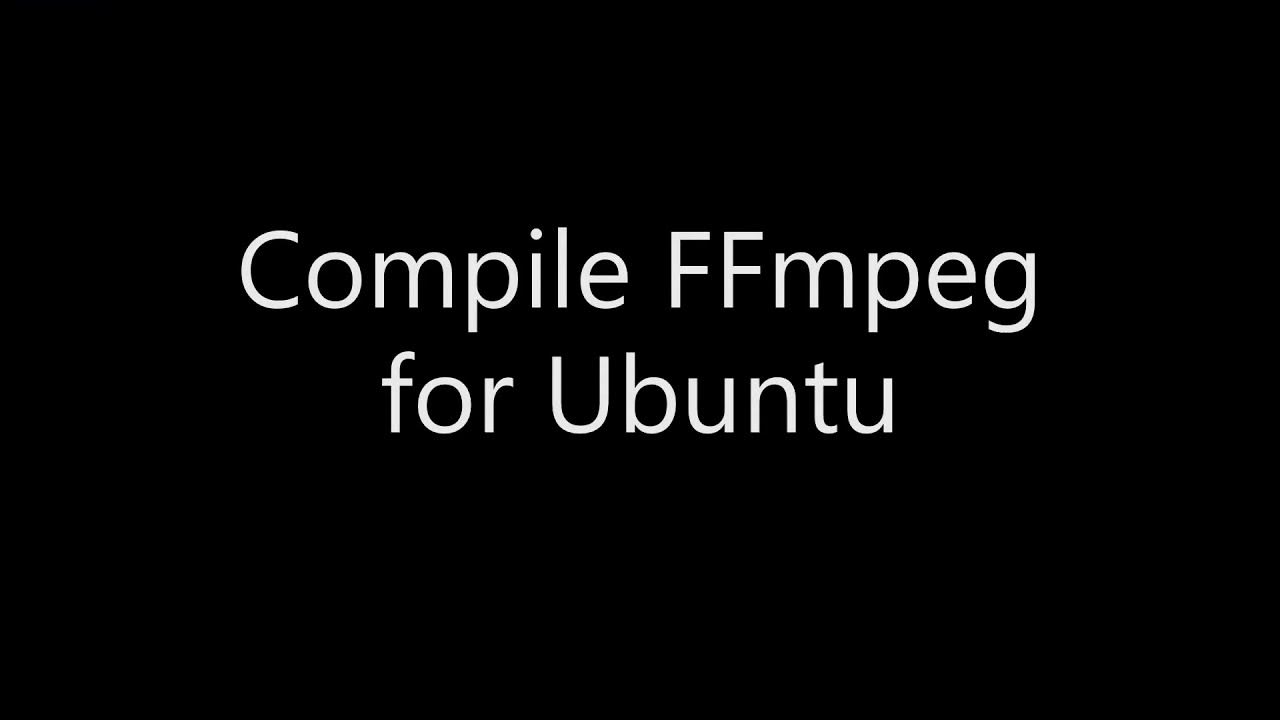 Compile FFmpeg for Ubuntu - YouTube