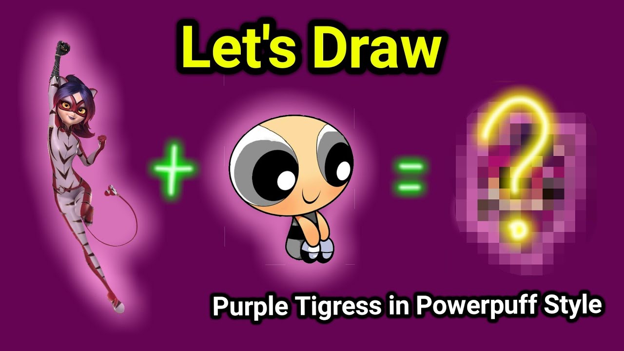 Draw About Purple Tigress in Powerpuff Style - YouTube