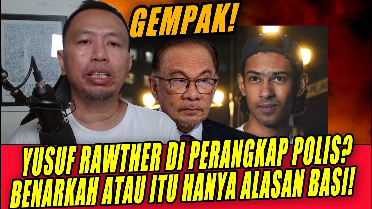YUSUF RAWTHER DI PERANGKAP POLIS? BENARKAH ATAU ITU HANYA ALASAN BASI ...