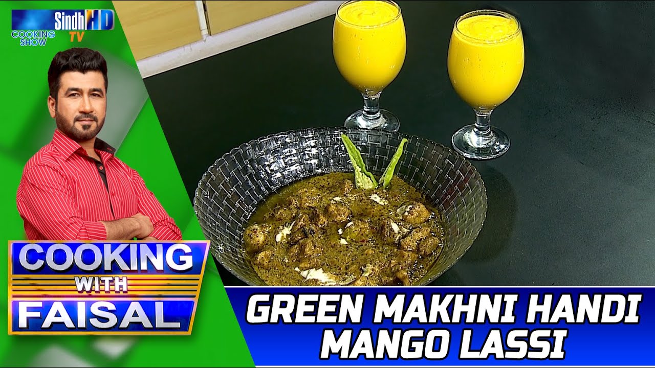 Green Makhni Handi | Mango Lassi | Cooking With Faisal | SindhTVHD ...