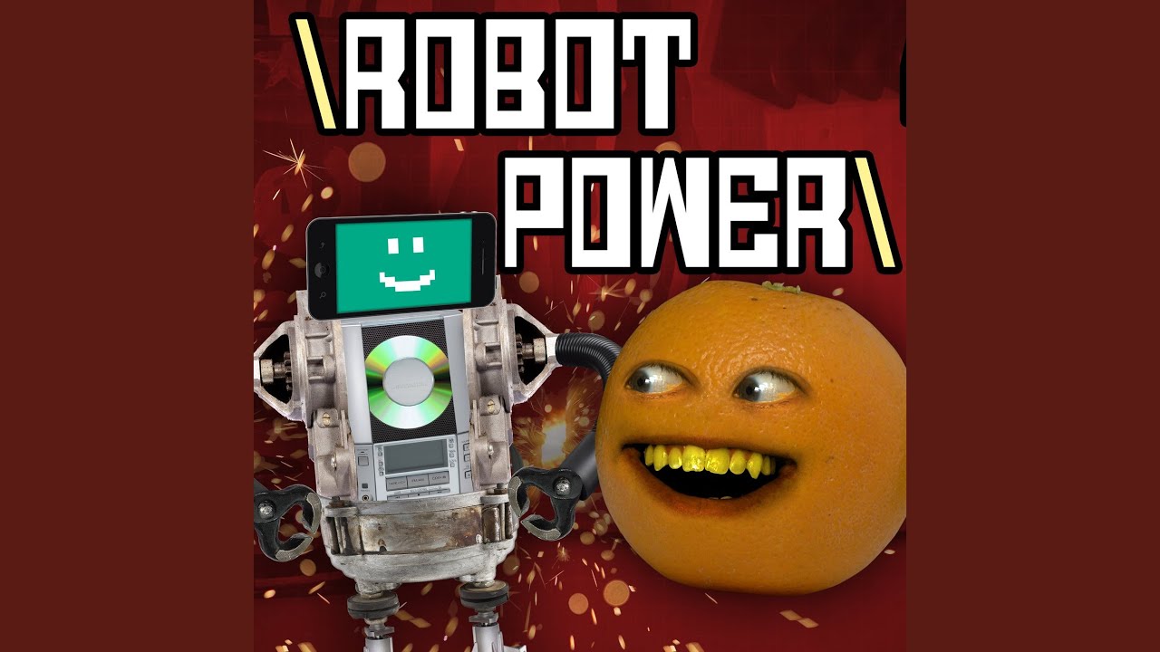 Robot Power - Annoying Orange: Song Lyrics, Music Videos & Concerts