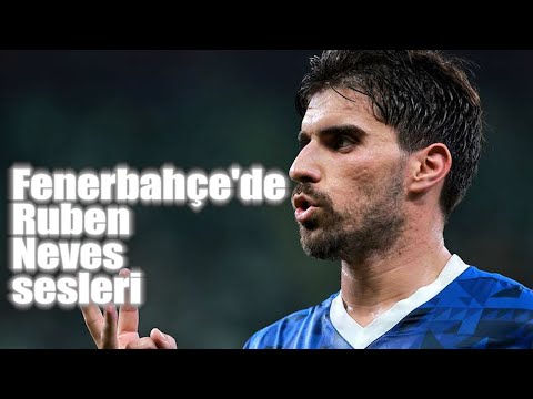 Fenerbahçe'de Ruben Neves sesleri