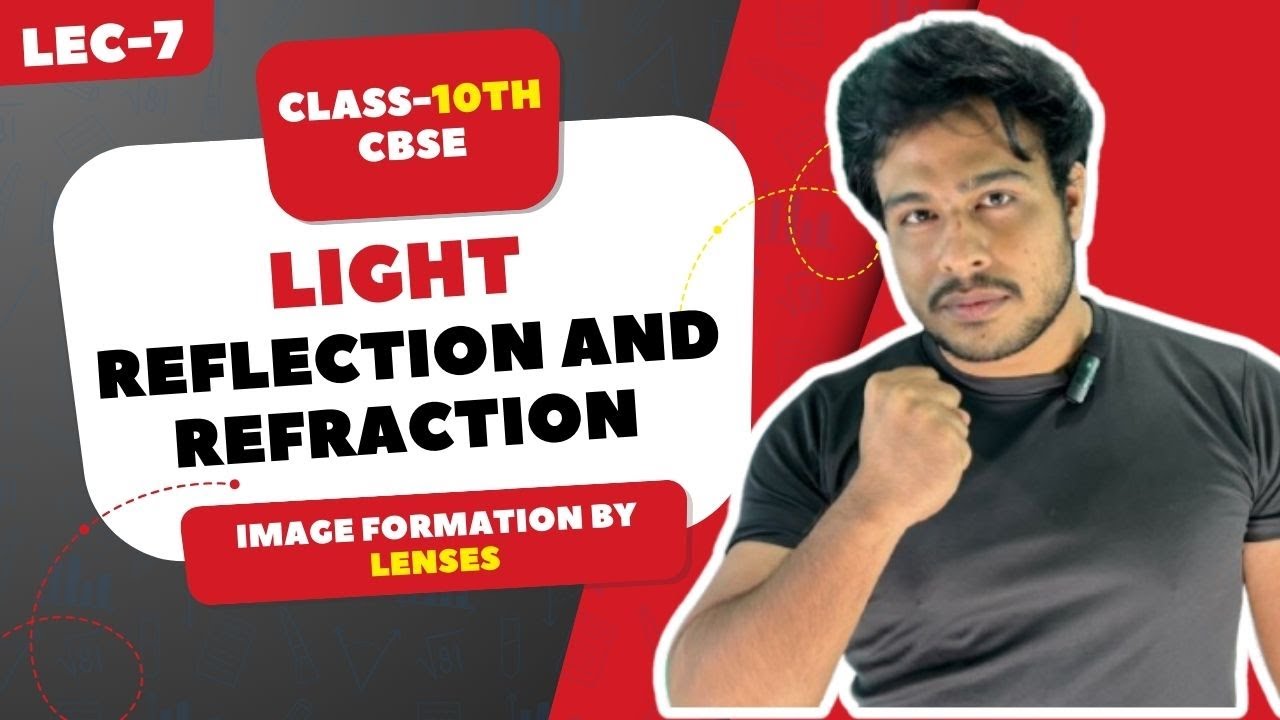 Light–Reflection & Refraction| Lec 7: Image Formation by Lenses| Class ...