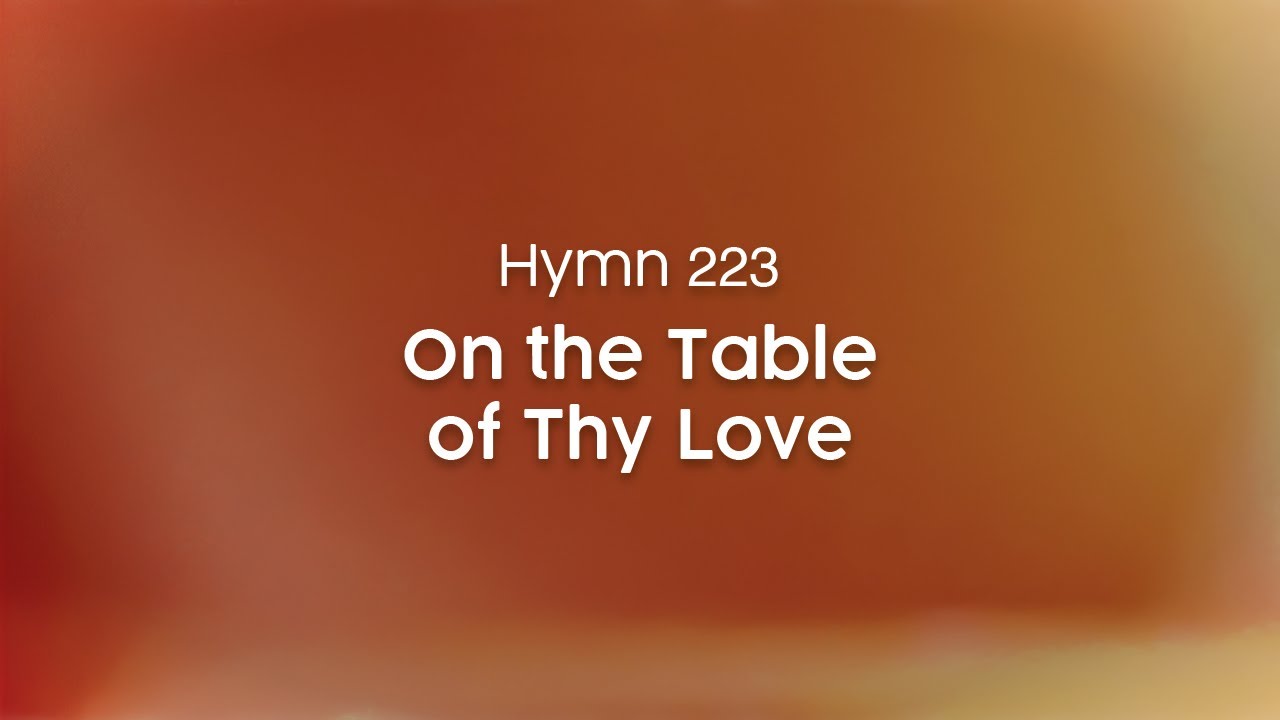 On the Table of Thy Love - Hymn 223 - YouTube