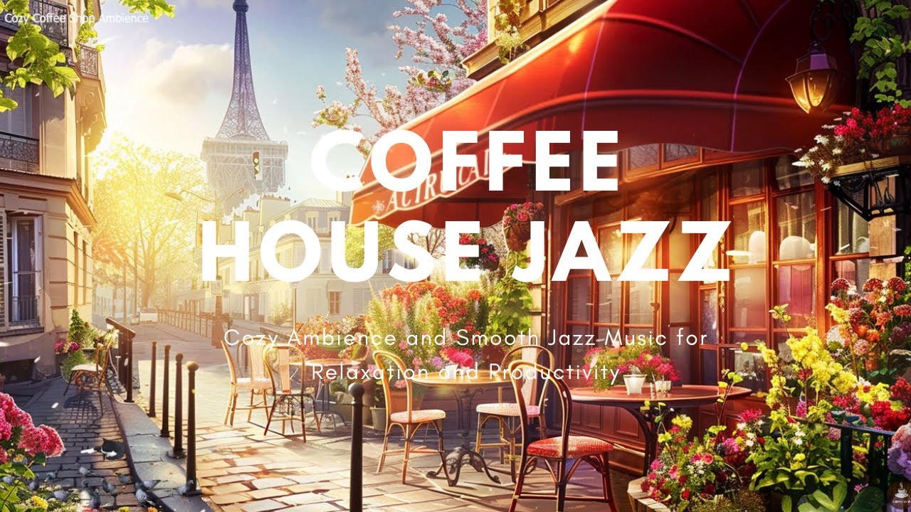 Coffee House Jazz: Cozy Ambience and Smooth Jazz Music for Relaxation ...