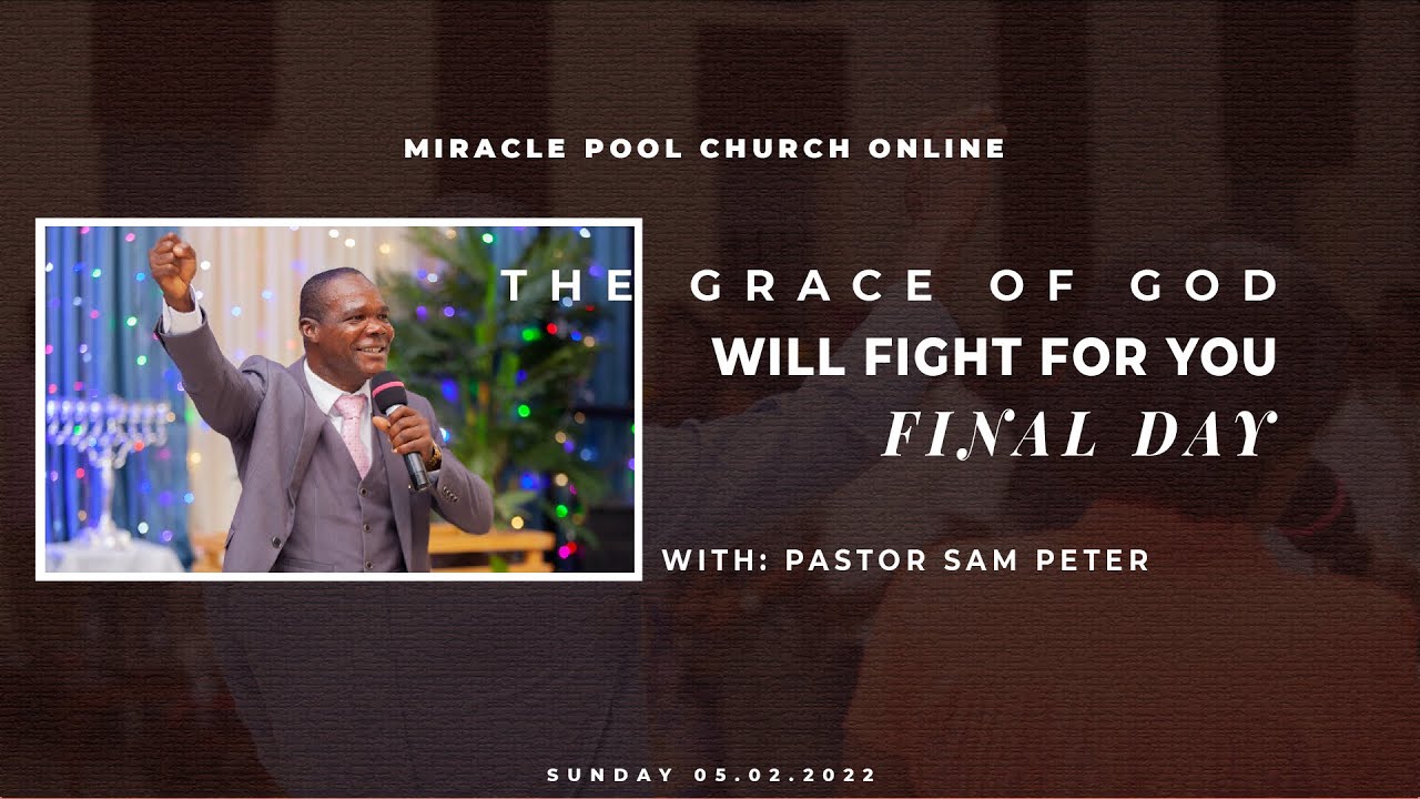 The Grace Of God Will Fight For You Final Day | Pastor Sam Peter ...