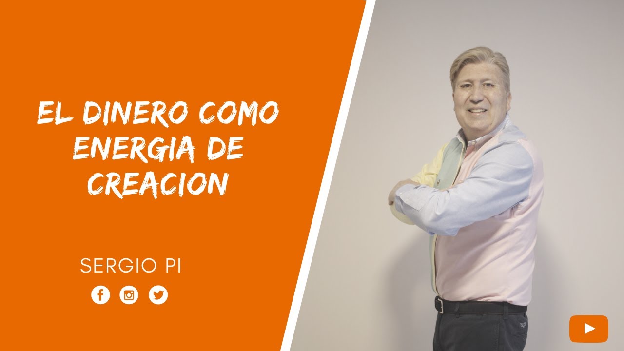 El Dinero como energía de creación - Dinero - Sergio Pi Coach - YouTube