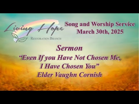 2025-03-30 Elder Vaughn Cornish - “Even If you Have Not Chosen Me,I ...