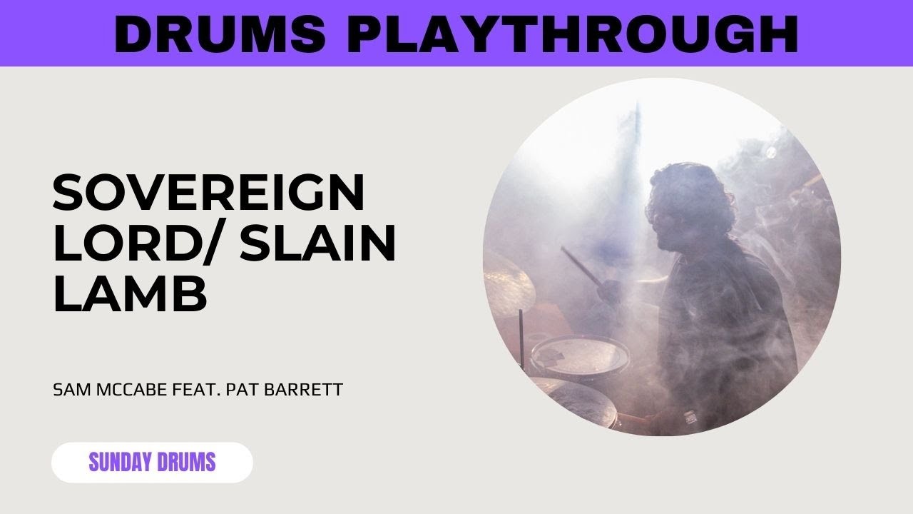 How To Play Sovereign Lord/Slain Lamb on Drums // Sam McCabe - Drum Cover/Tutorial/Play Through ...