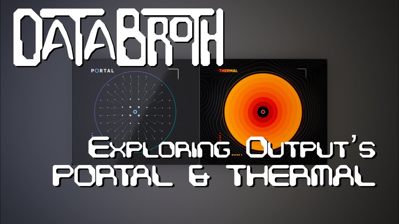 Plugin Focus: PORTAL & THERMAL, exploring sound design with Output's ...