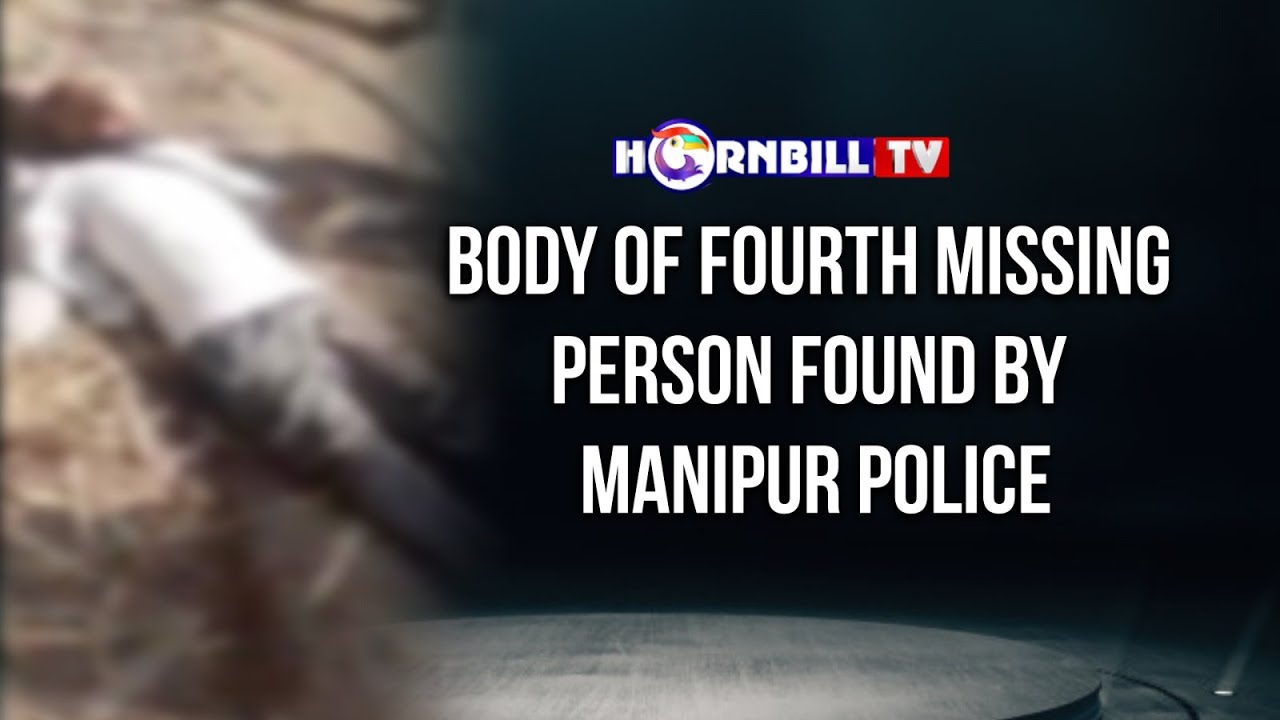 BODY OF FOURTH MISSING PERSON FOUND BY MANIPUR POLICE - YouTube