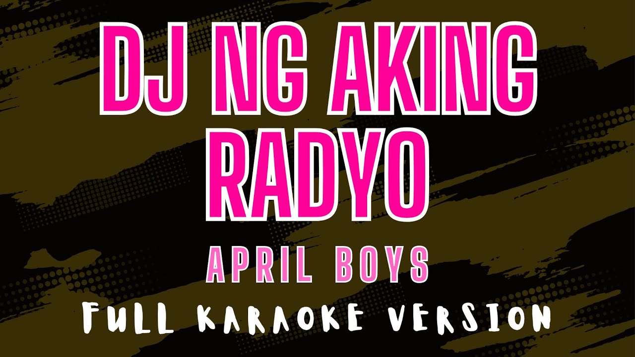 DJ Ng Aking Radyo - April Boys (Full HD Karaoke) @karaokemissinglyrics ...