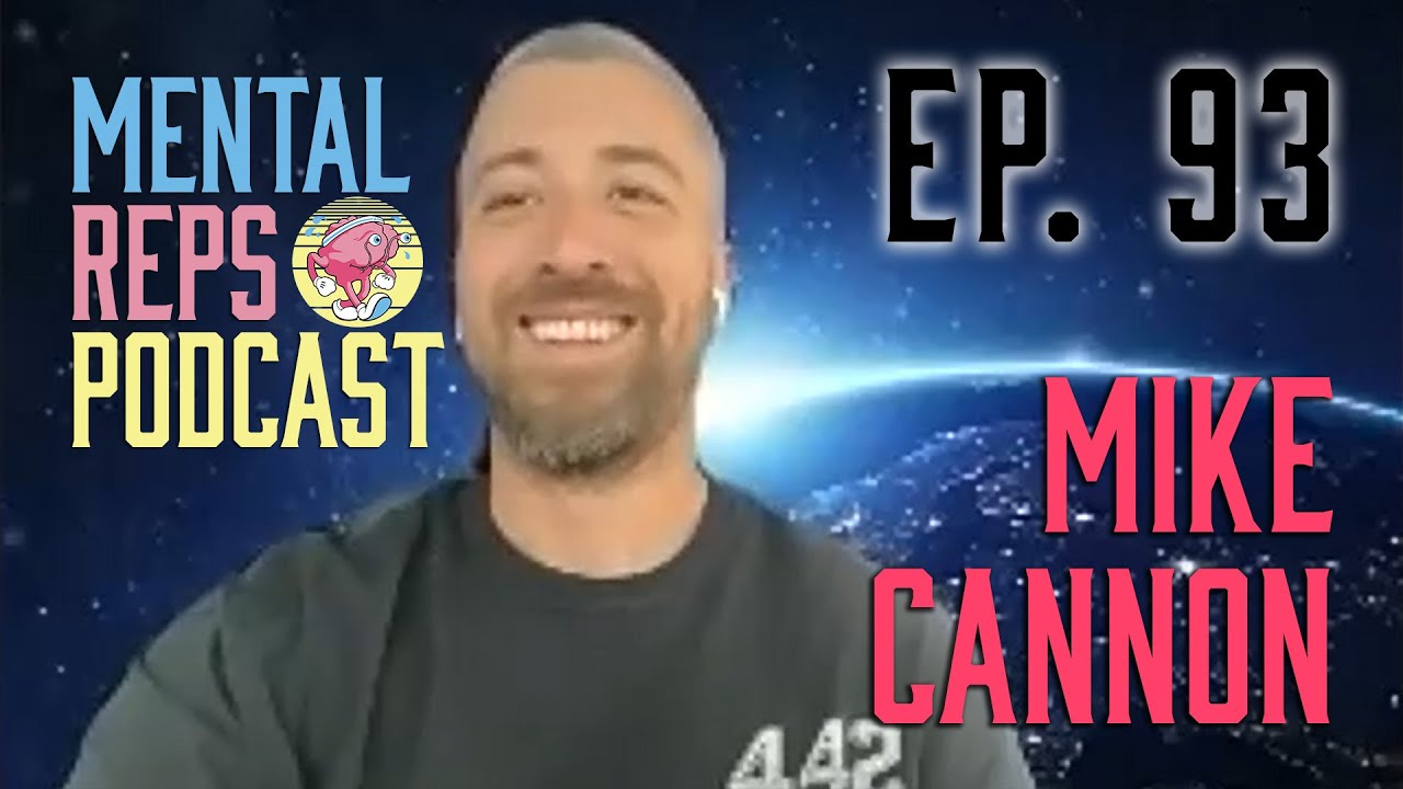 Mental Reps Podcast | Ep. 93 w/ Mike Cannon - YouTube