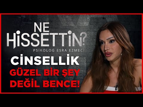 Sevda Demirel: Cinsellik Güzel Bir Şey Değil Bence! | Esra Ezmeci ile Ne Hissettin?