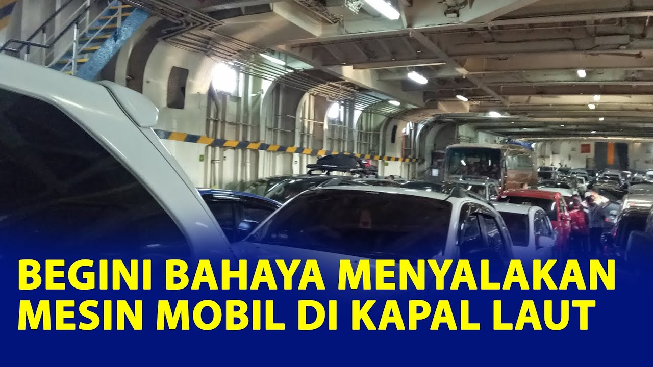 Begini Bahaya Menyalakan Mesin Mobil Di Kapal Laut - YouTube