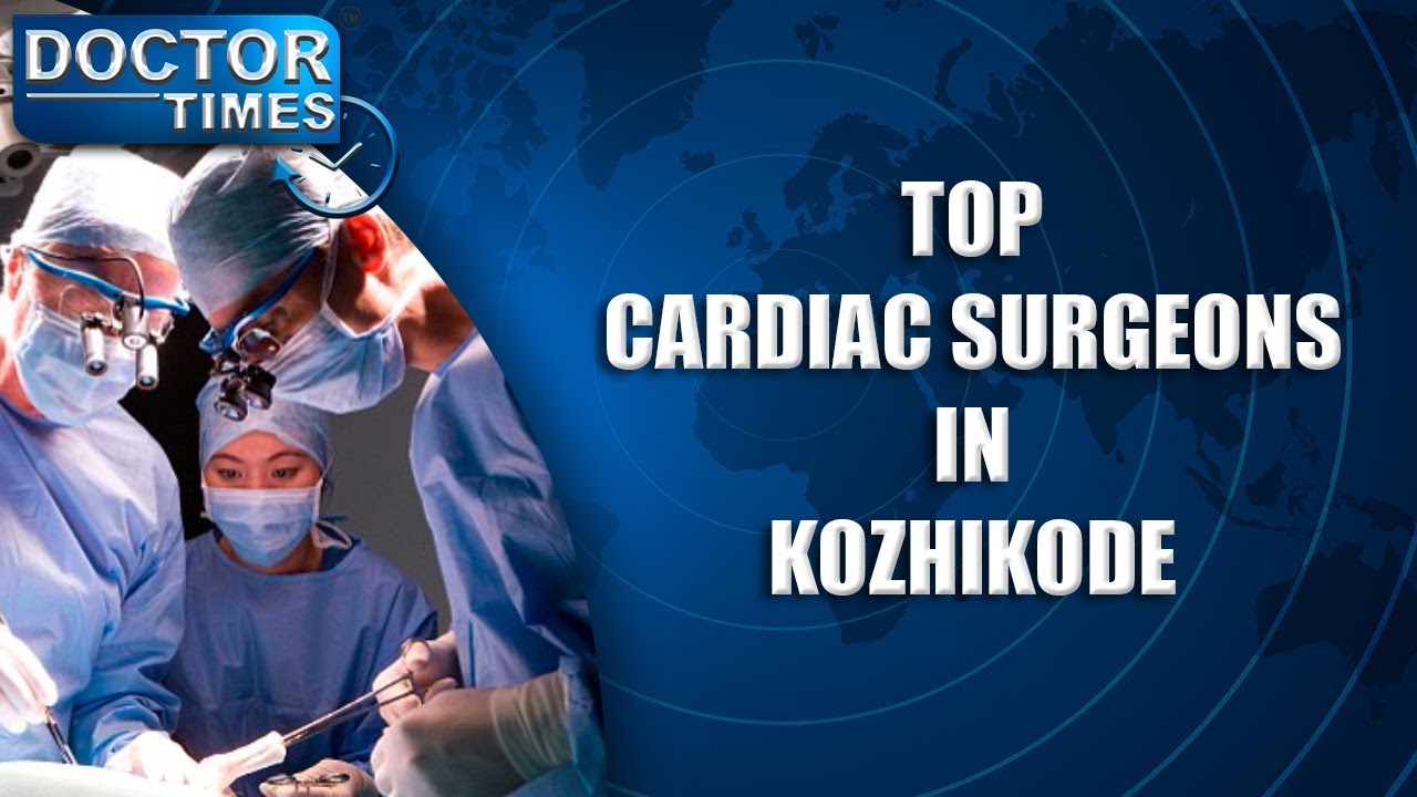 TOP CARDIAC SURGEONS IN KOZHIKODE - YouTube