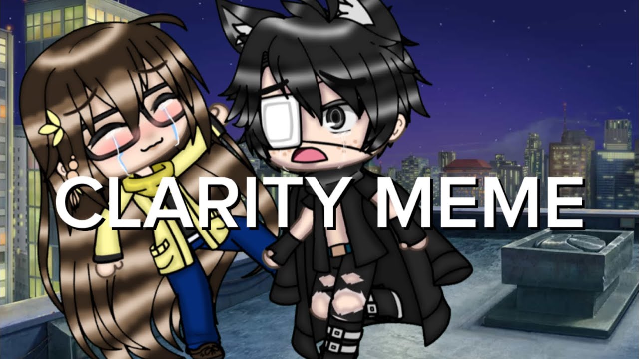 GACHA MEME// Clarity meme - YouTube