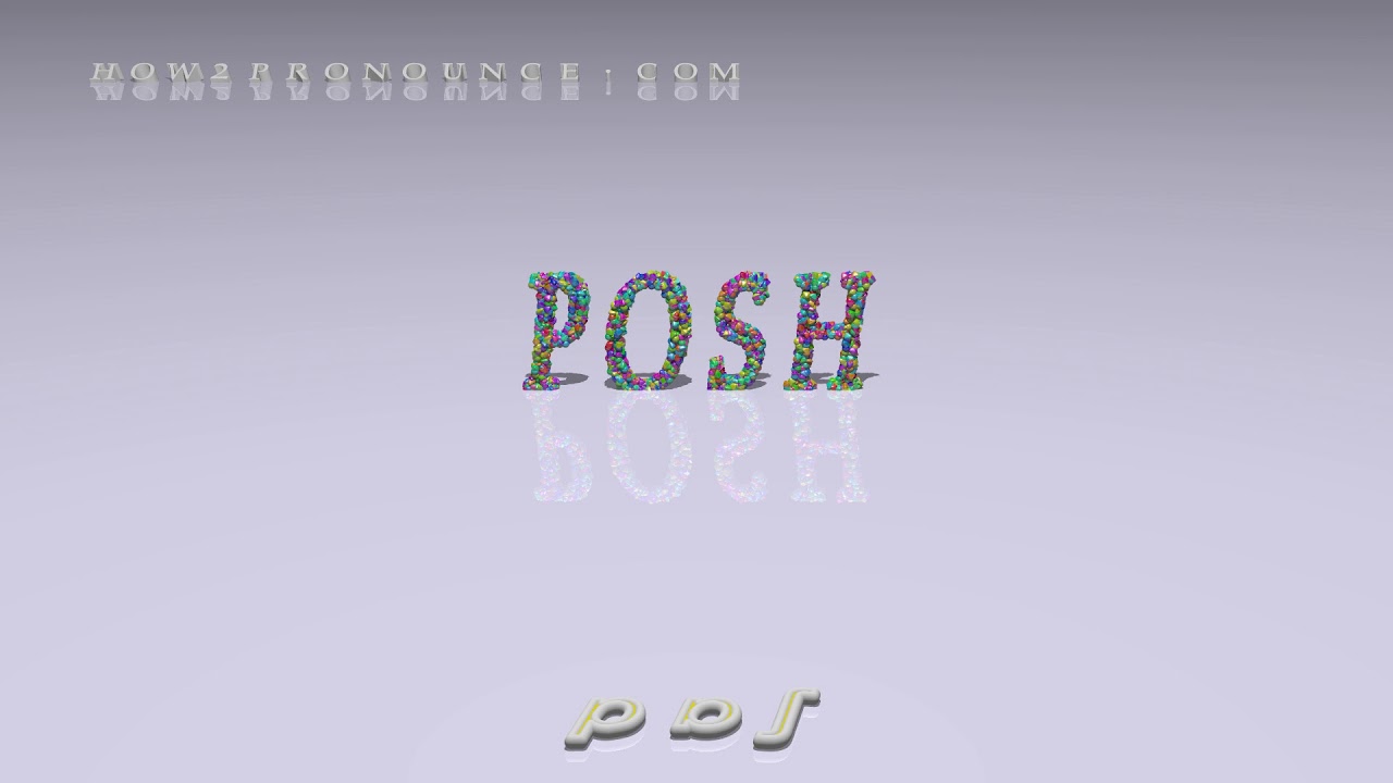 posh - pronunciation + Examples in sentences and phrases - YouTube