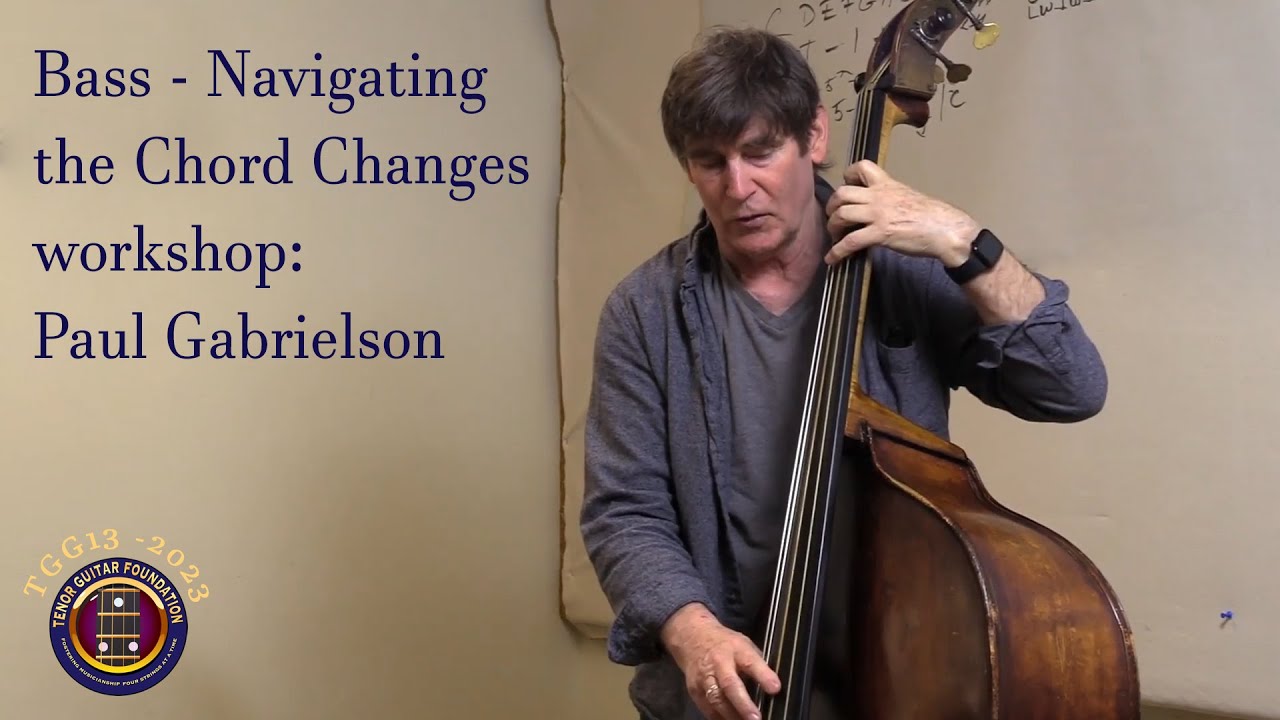Bass - Navigating the Chord Changes workshop: Paul Gabrielson, 2023 ...