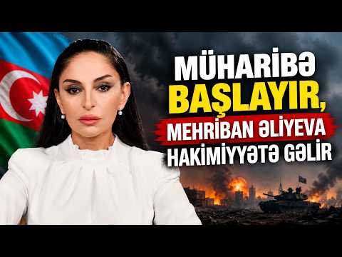ŞOK! Müharibə başlayır, Mehriban Əliyeva hakimiyyətə gəlir. 19.9.26