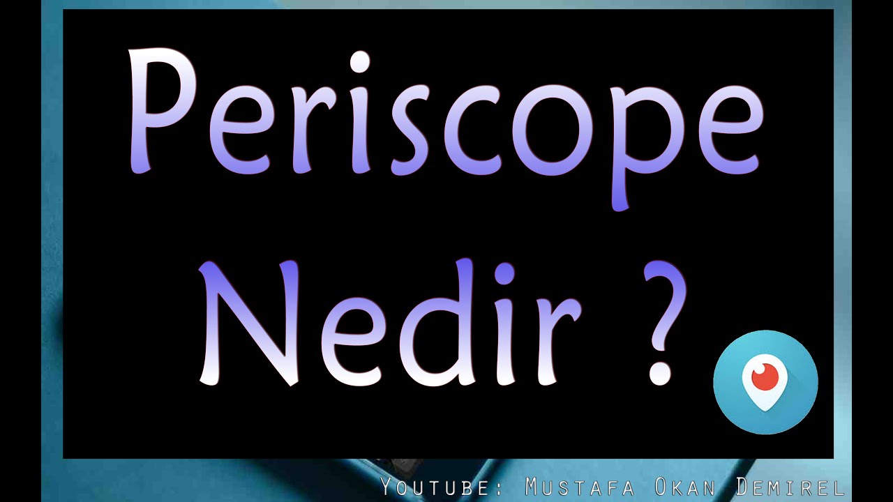 Periscope Nedir ? - Periskop Nedir ? - YouTube