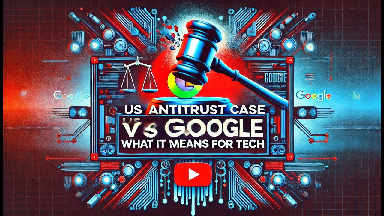 Unpacking the US Antitrust Case Against Google: What It Means for Tech ...