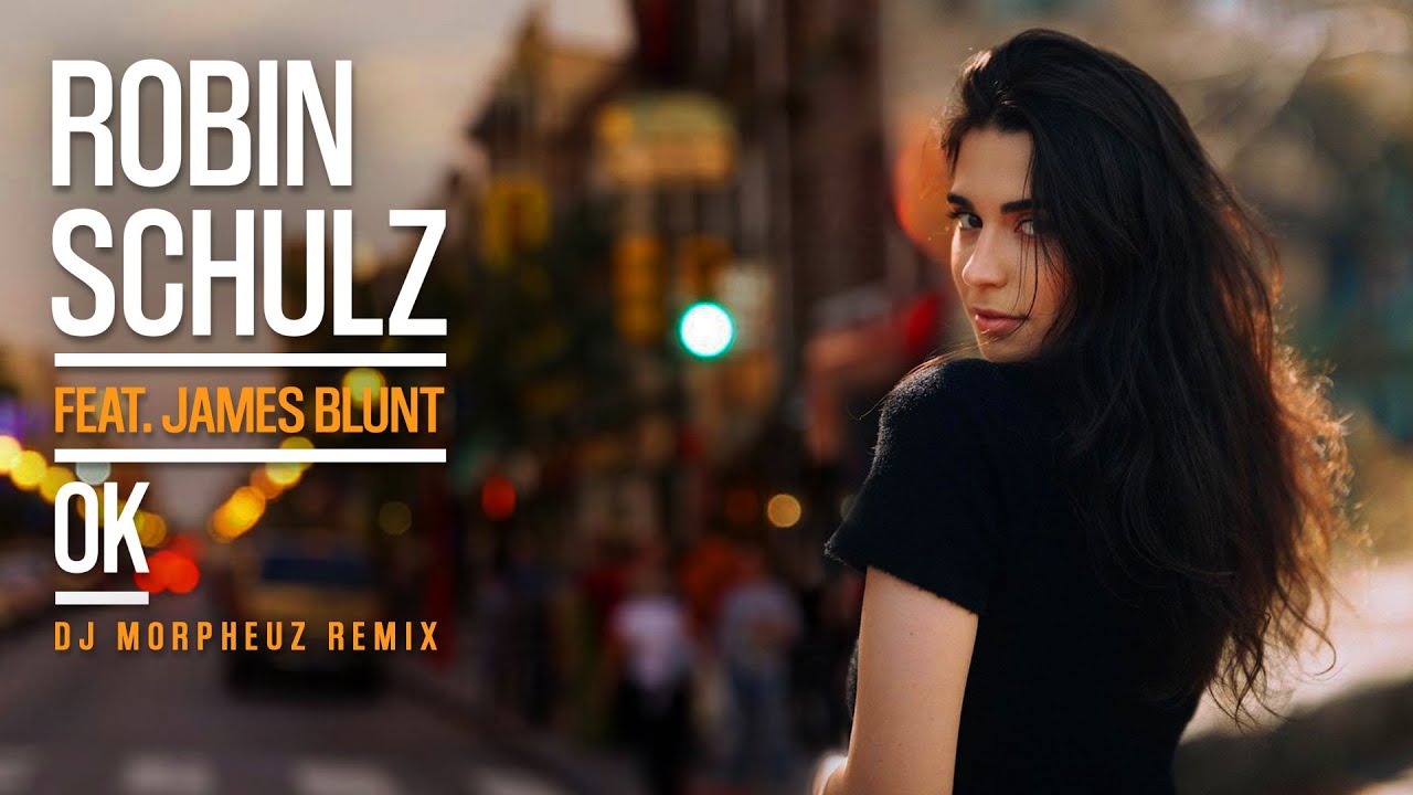 Robin Schulz feat. James Blunt - OK (DJ MorpheuZ Remix) - YouTube