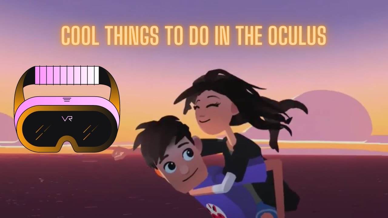 Cool Oculus VR Experience For First Time Oculus Users (Animated VR ...