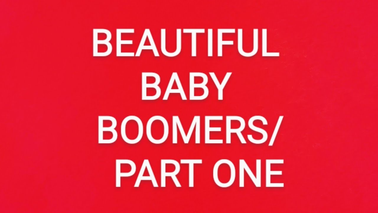 NEW SERIES: BEAUTIFUL BABY BOOMERS/ PART ONE - YouTube